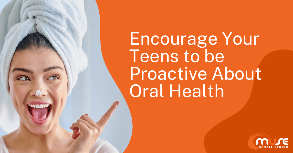 Encourage Your Teens To Be Proactive About Oral Health - Muse Dental Studio